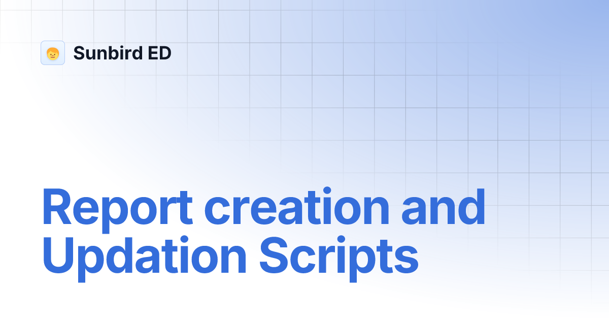 Report creation and Updation Scripts | Sunbird ED